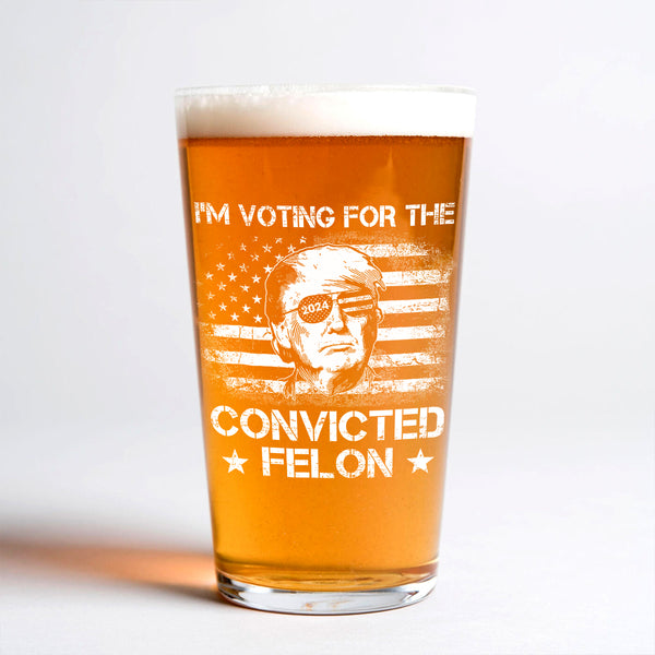 Trump I'm Voting For The Convicted Felon 2024 Beer Glass, Funny ...