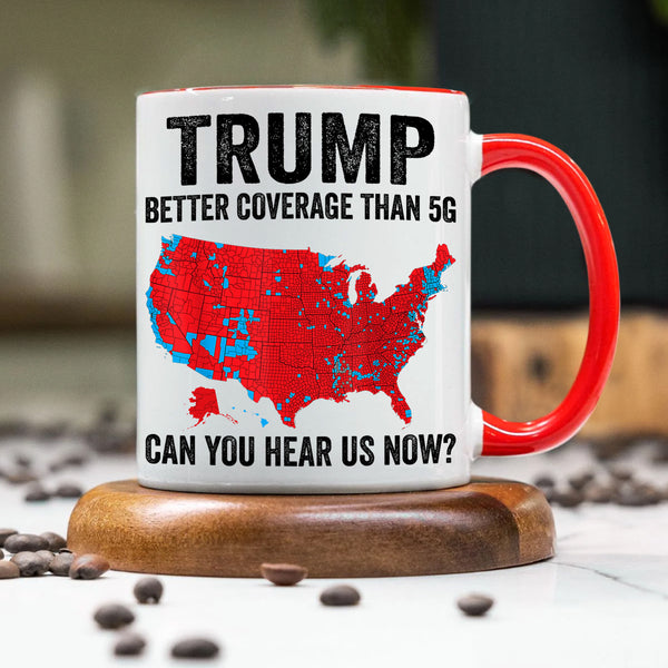 Trump Better Coverage Than 5G - Can You Hear Us Now Accent Mug HA75 63 ...